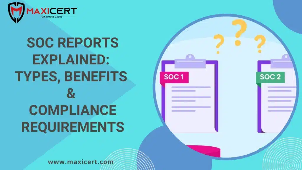 SOC Reports: Types, Benefits and Requirements Explained